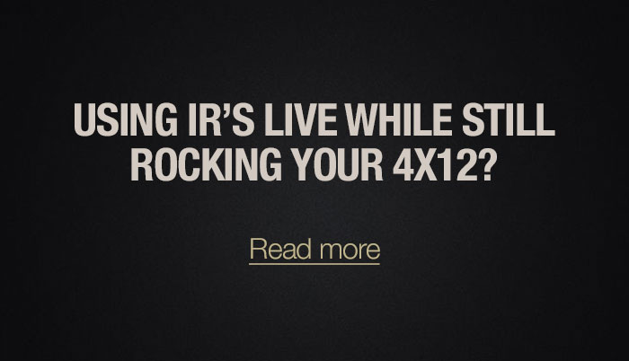Using IR’s Live While Still Rocking Your 4x12? – Positive Grid